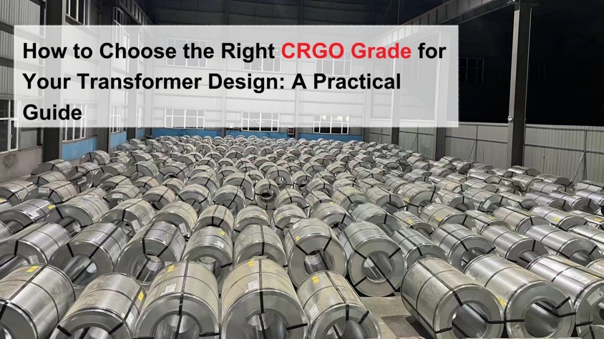 How to Choose the Right CRGO Grade for Your Transformer Design: A ...